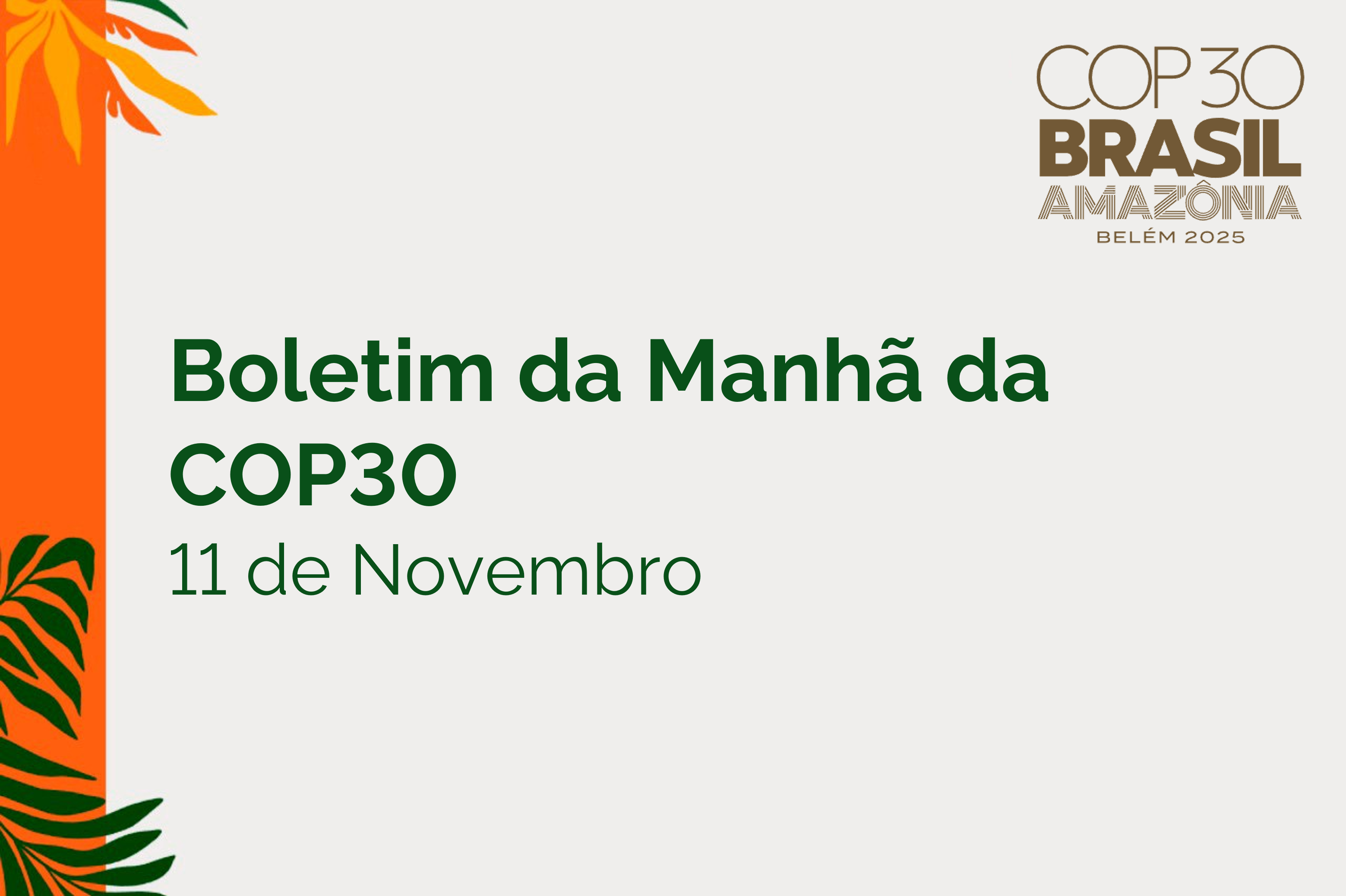 Boletim da Manhã da COP30 – 11 de Novembro